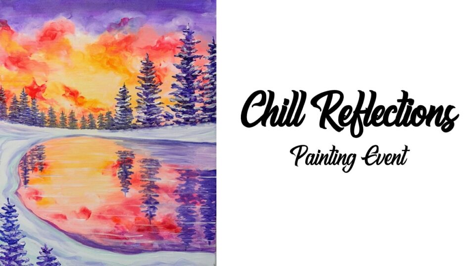 Chill Reflections ~ Painting Event - Painting with April